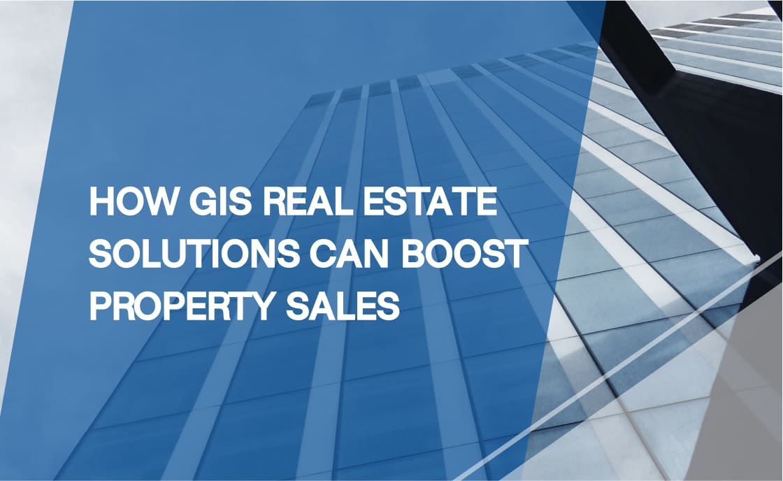 GIS for real estate: solutions for can boost property sales