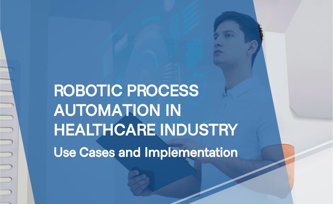 Robotic Process Automation In Healthcare Industry: Use Cases
